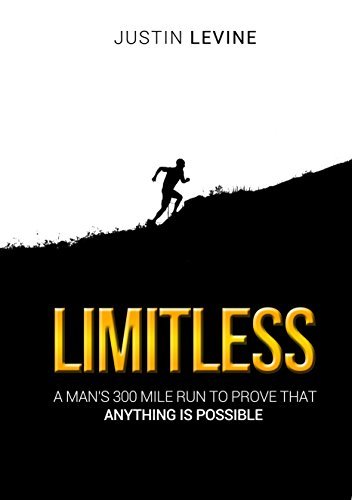 LIMITLESS: A 300-Mile Run to Prove that ANYTHING IS POSSIBLE by Justin ...