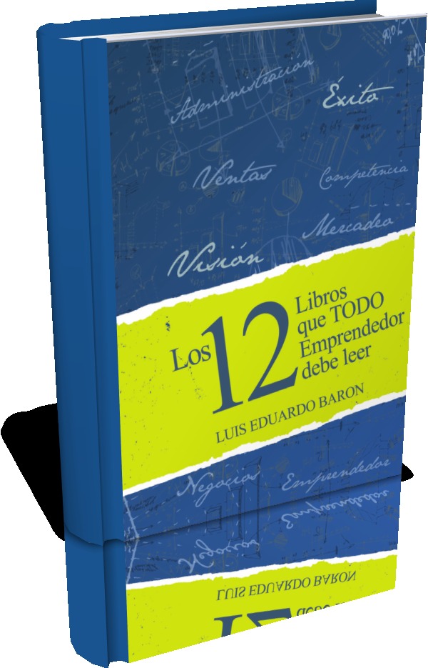 Los 12 libros que todo emprendedor debe leer by Luis Eduardo Barón | Goodreads