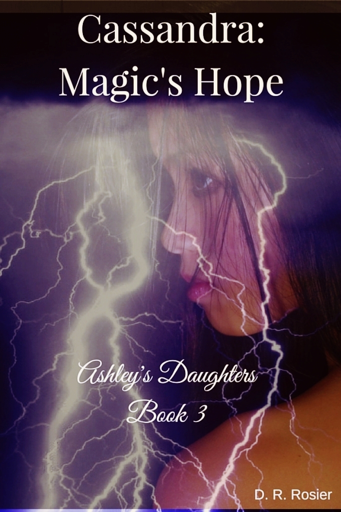 Cassandra: Magic's Hope (Ashley's Daughters, #3) by D.R. Rosier | Goodreads