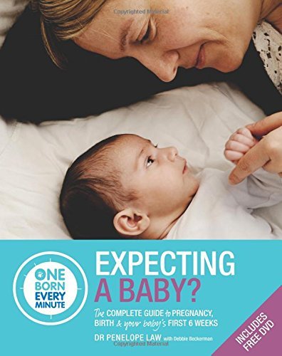 Expecting a Baby: The Complete Guide to Your Baby's First 6 Weeks by ...