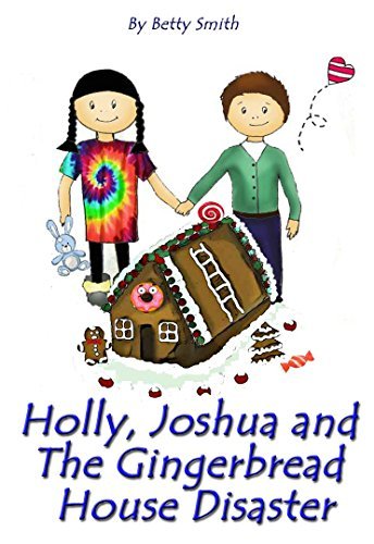 Holly, Joshua, and the Gingerbread House Disaster: Join Holly As She ...