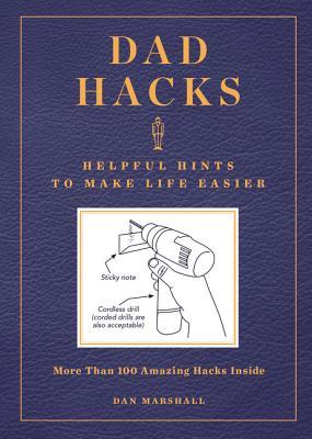 Dad Hacks: Helpful Hints to Make Life Easier by Dan Marshall | Goodreads