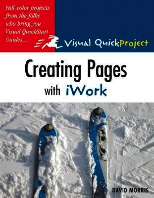 Creating Pages With iWork: Visual Quickproject Guide by David Morris | Goodreads