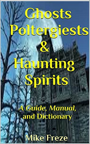 GHOSTS, POLTERGEISTS, & HAUNTING SPIRITS A RELIGIOUS PERSPECTIVE ...