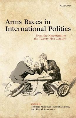 Arms Races in International Politics: From the Nineteenth to the Twenty ...
