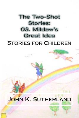 The Two-Shot Stories: 03. Mildew's Great Idea: Stories for Children by ...