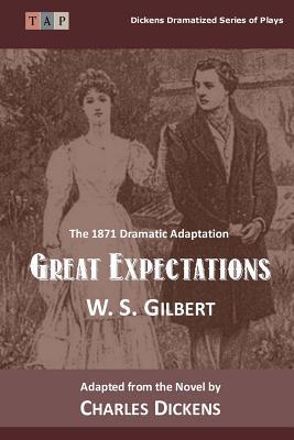 Great Expectations: The 1871 Dramatic Adaptation by W.S. Gilbert ...
