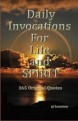 Daily Invocations For Life and Spirit: Inspirational Quotes for Every ...