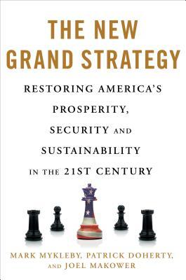 The New Grand Strategy: Restoring America's Prosperity, Security, and ...
