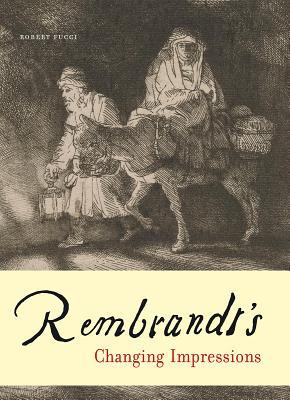 Rembrandt’s Changing Impressions by Robert Fucci | Goodreads