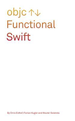 Functional Swift: Updated for Swift 4 by Chris Eidhof | Goodreads
