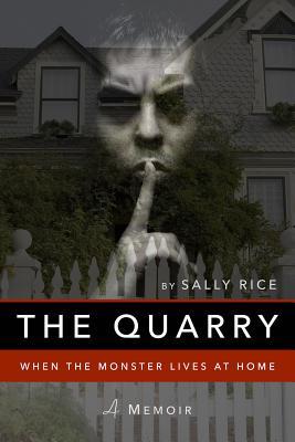 The Quarry: When the Monster Lives at Home by Sally Rice | Goodreads
