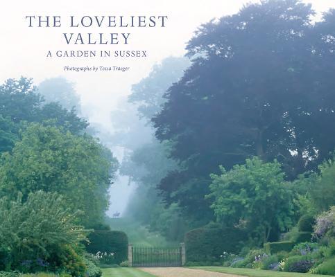 The Loveliest Valley: A Garden in Sussex by Stuart Grimshaw | Goodreads