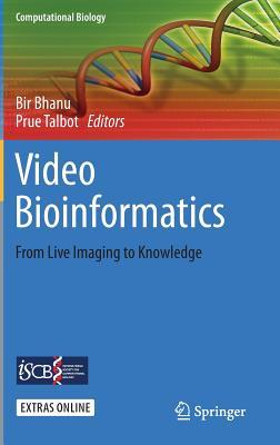 Video Bioinformatics: From Live Imaging to Knowledge by Bir Bhanu ...