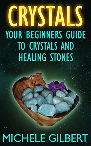 Crystals: Your Beginners Guide To Crystals And Healing Stones by ...