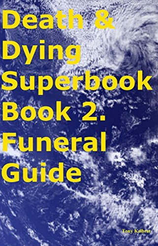 Death & Dying Superbook Book 2. Funeral Guide by Tony Kelbrat | Goodreads
