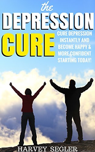 Depression: The Depression Cure: Cure Depression Instantly and Become ...