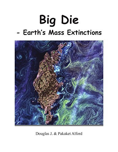Big Die: Earth's Mass Extinctions by Douglas J. Alford | Goodreads