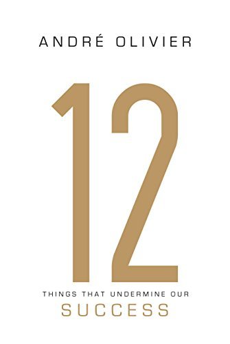12 Things That Undermine Our Success by Andre Olivier | Goodreads
