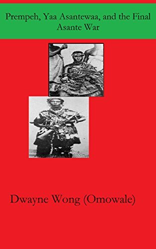 Prempeh, Yaa Asantewaa, and the Final Asante War by Dwayne Wong ...