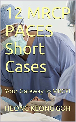 12 MRCP PACES Short Cases: Your Gateway to MRCP! by HEONG KEONG GOH ...