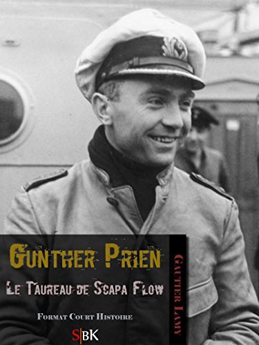 Gunther Prien: Le Taureau de Scapa Flow by Gautier Lamy | Goodreads