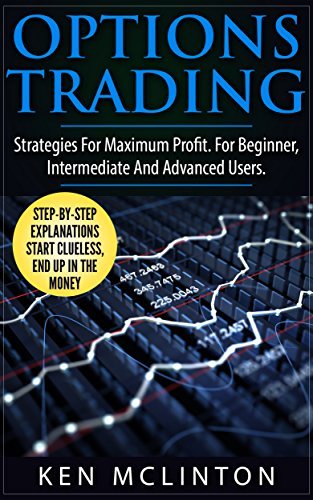 Options Trading: Strategies For Maximum Profit. For The Beginner ...