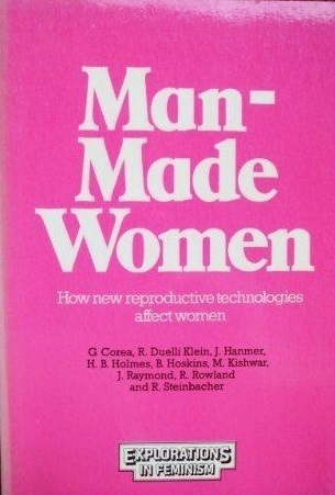 Man-Made Women: How New Reproductive Technologies Affect Women by Gena ...