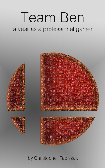 Team Ben: A Year as a Professional Gamer by Christopher K. Fabiszak ...