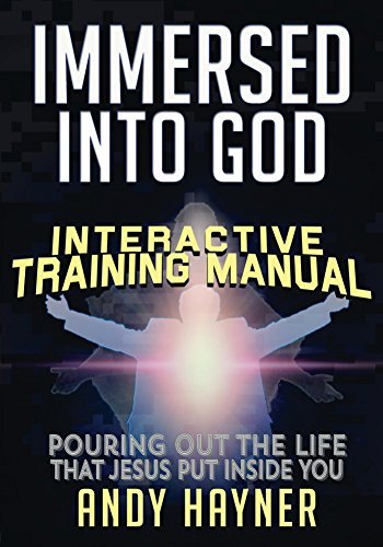 Immersed Into God Interactive Training Manual: Pouring out the Life ...