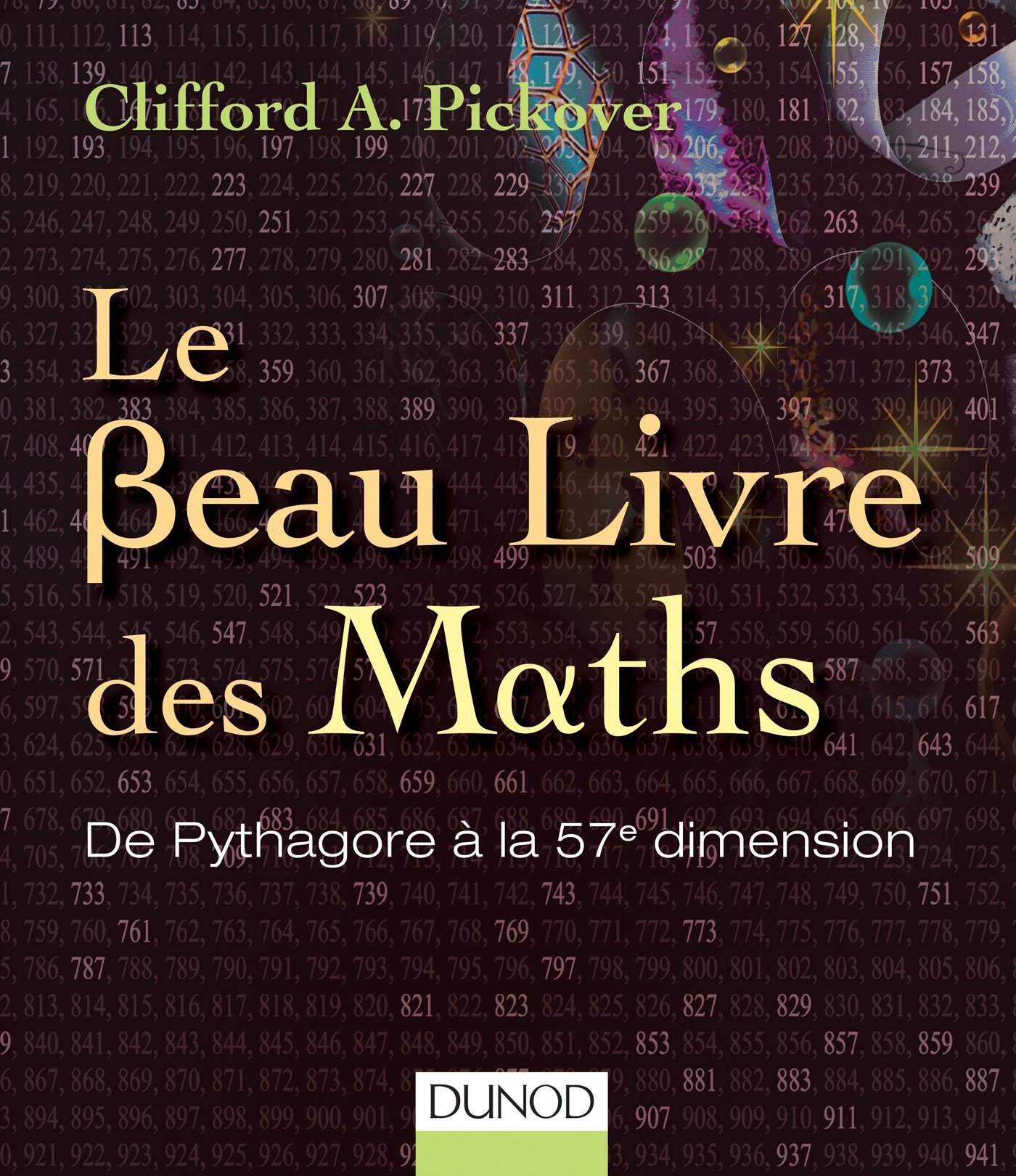 Le Beau Livre Des Maths: [De Pythagore À La 57e Dimension] by Clifford ...