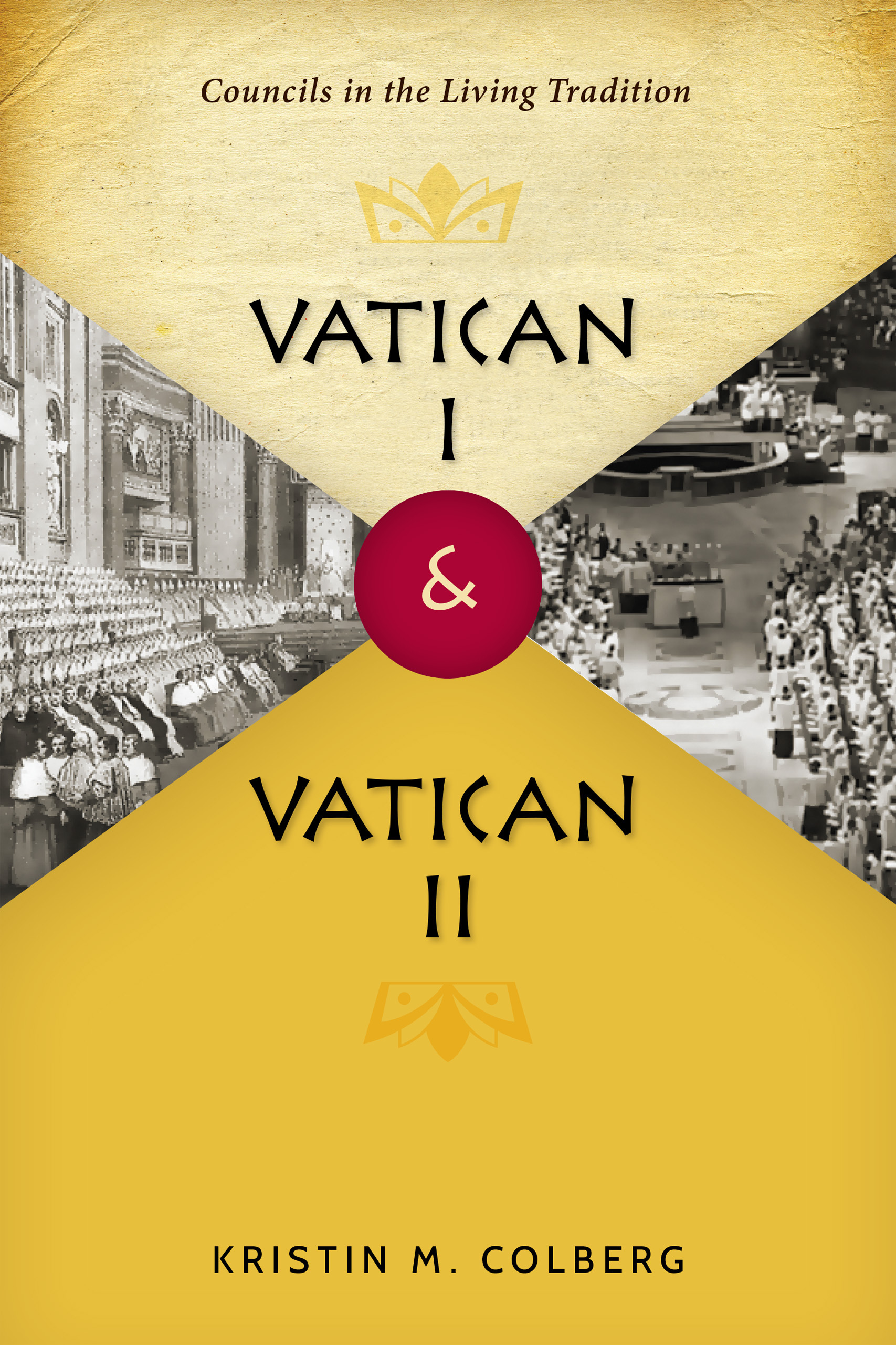 Vatican I and Vatican II: Councils in the Living Tradition by Kristin M ...