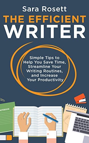 The Efficient Writer: Simple Tips to Help You Save Time, Streamline ...