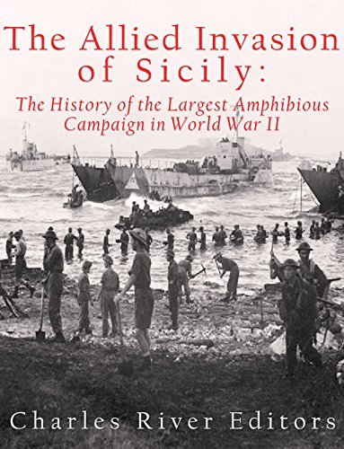 The Allied Invasion of Sicily: The History of the Largest Amphibious ...