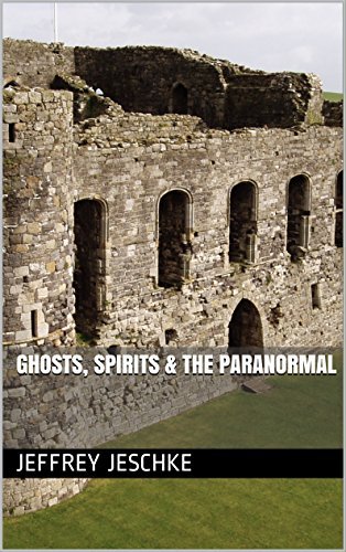 Ghosts, Spirits & the Paranormal by Jeffrey Jeschke | Goodreads