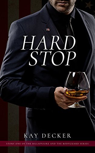 Hard Stop (The Billionaire and the Bodyguard, #1) by Kay Decker | Goodreads