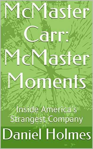 McMaster Carr: McMaster Moments: Inside America's Strangest Company by ...