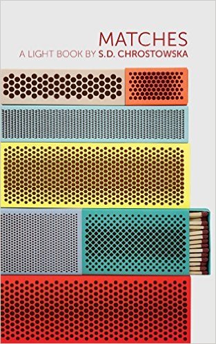 Matches: A Light Book by S.D. Chrostowska | Goodreads