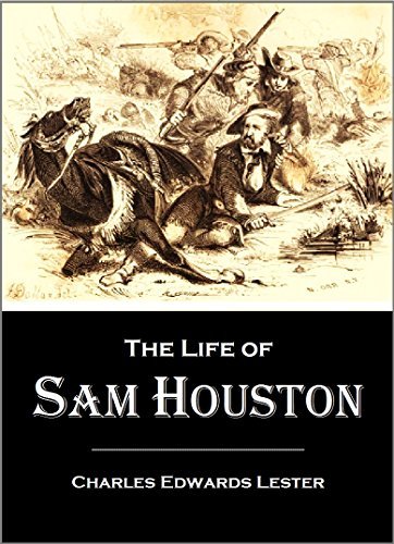 The Life of Sam Houston: (1855) by Charles Edwards Lester | Goodreads