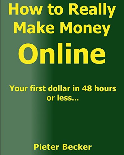 How to Really Make Money Online: Your first dollar in 48 hours or less ...