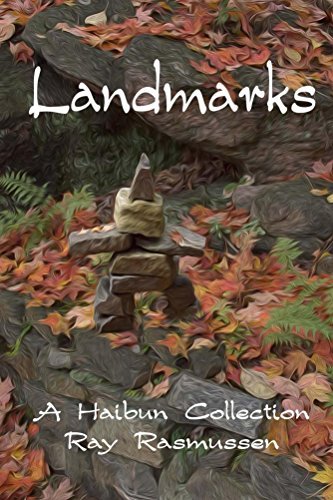 Landmarks: A Haibun Collection by Ray Rasmussen | Goodreads