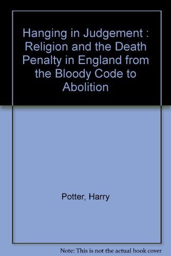 Hanging in Judgement: Religion and the Death Penalty in England from ...