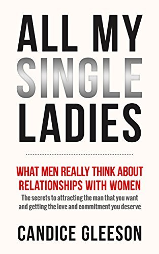 ALL MY SINGLE LADIES: What Men Really Think About Relationships With ...