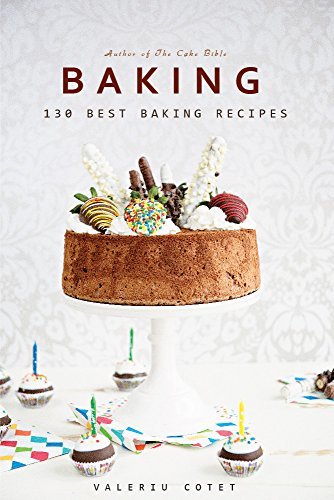 Baking: Best 130 Baking Recipes. Bonus 520 Recipes Cookbook by Valeriu ...