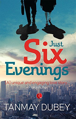 JUST SIX EVENINGS by Tanmay Dubey | Goodreads