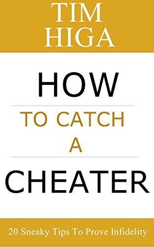 How to Catch A Cheater: 20 Sneaky Tips To Prove Infidelity by Tim Higa ...