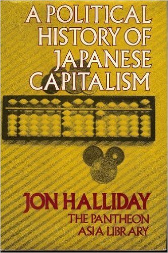 A Political History of Japanese Capitalism by Jon Halliday | Goodreads