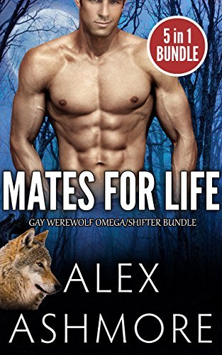 Mates for Life (A Gay Werewolf Omega/Shifter Bundle) by Alex Ashmore ...