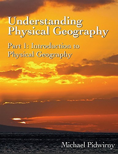 Part 1 Introduction to Physical Geography: Understanding Physical Geography by Michael Pidwirny ...