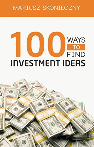 100 Ways to Find Investment Ideas: The Investors' Reference for ...